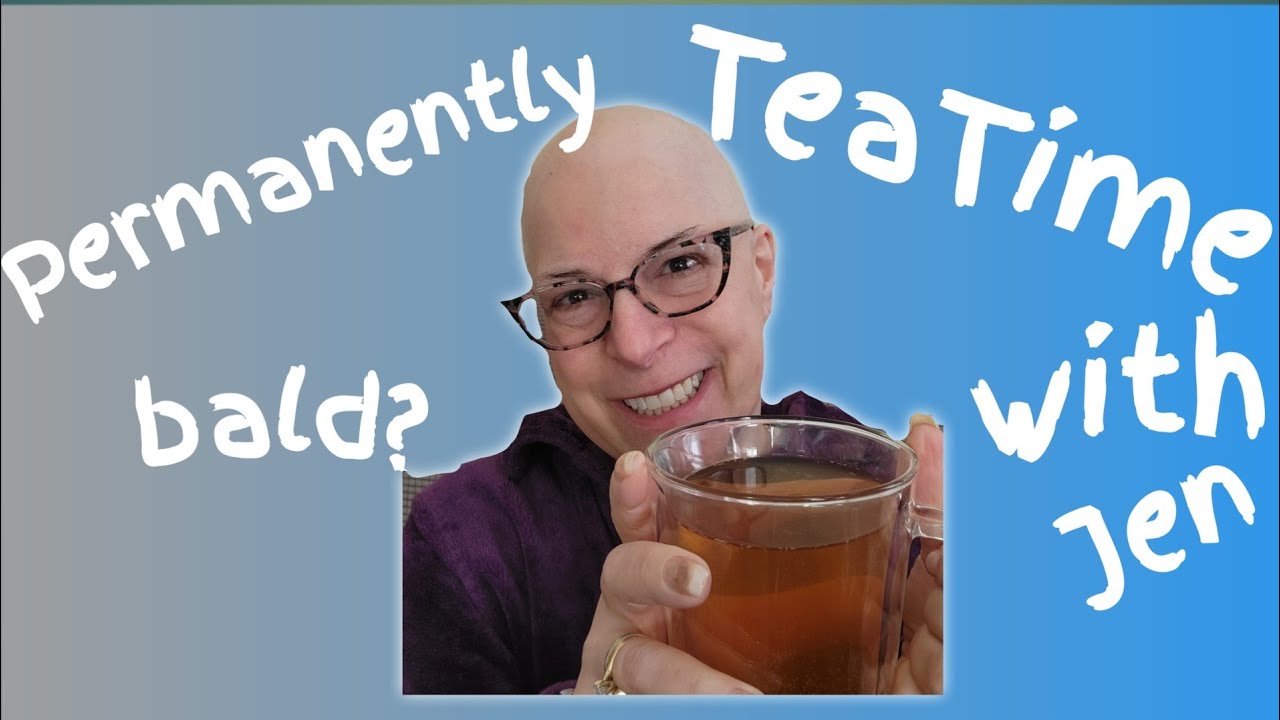 TeaTime with JEN; Permanently BALD? - YouTube
