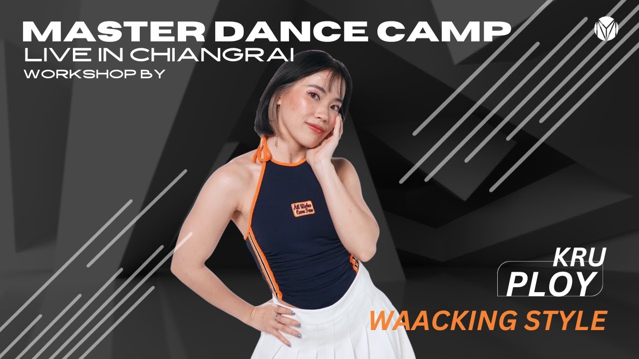 MASTER DANCE CAMP LIVE IN CHIANGRAI | KRU PLOY [WAACKING STYLE] - YouTube
