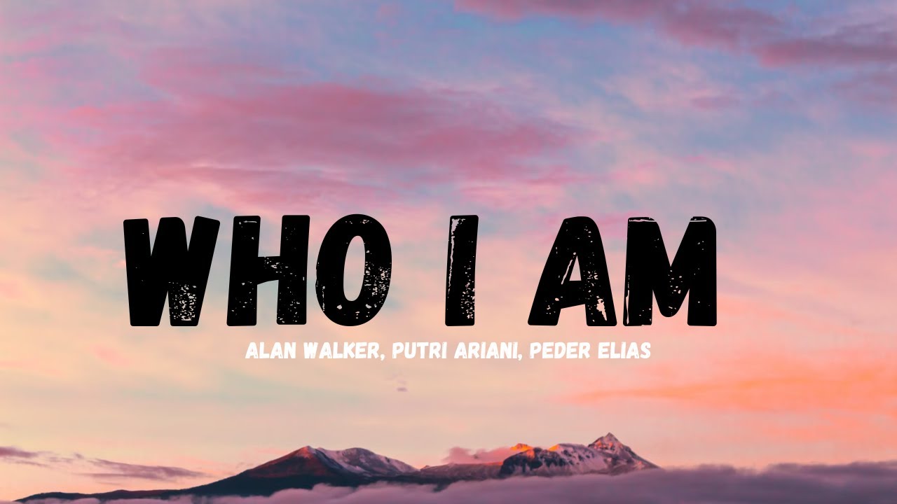 Alan Walker, Putri Ariani, Peder Elias - Who I Am (lyrics) - YouTube