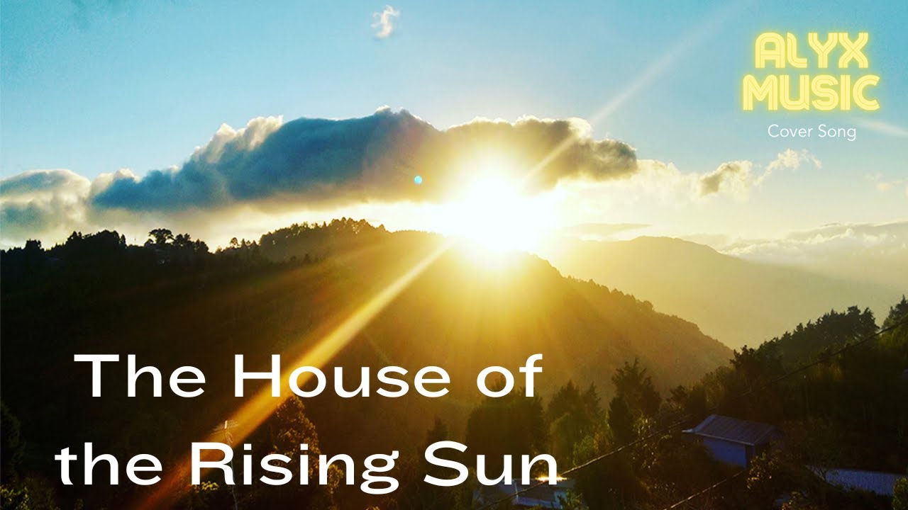 Alyx Music : Cover Song - The House of the Rising Sun - Trad/The ...