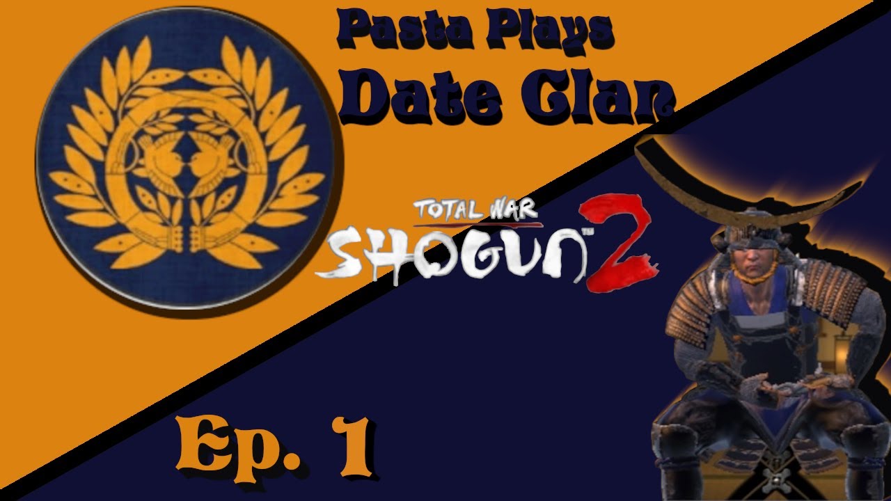 Rise Of The Great Date Clan! Pasta Plays: Shogun 2 - Date Clan Ep. 1 ...