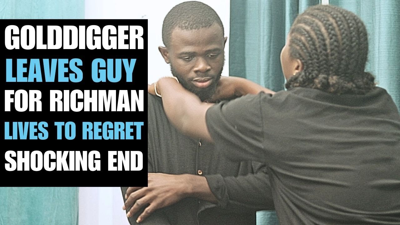 GOLD-DIGGER LEAVES GUY FOR RICHMAN LIVES TO REGRET - YouTube