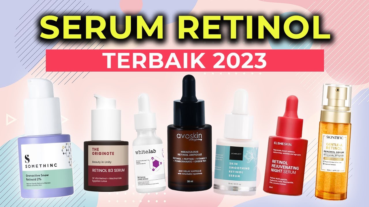SOLUSI WAJAH MULUS CERAH: 7 REKOMENDASI SERUM RETINOL TERBAIK - YouTube