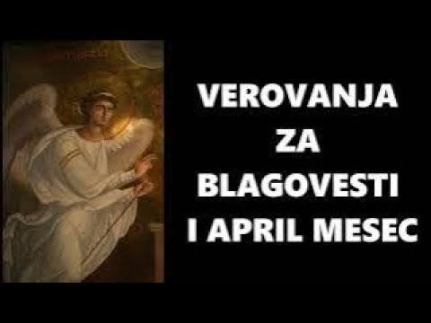VEROVANJA NA BLAGOVESTI I APRIL MESEC - YouTube