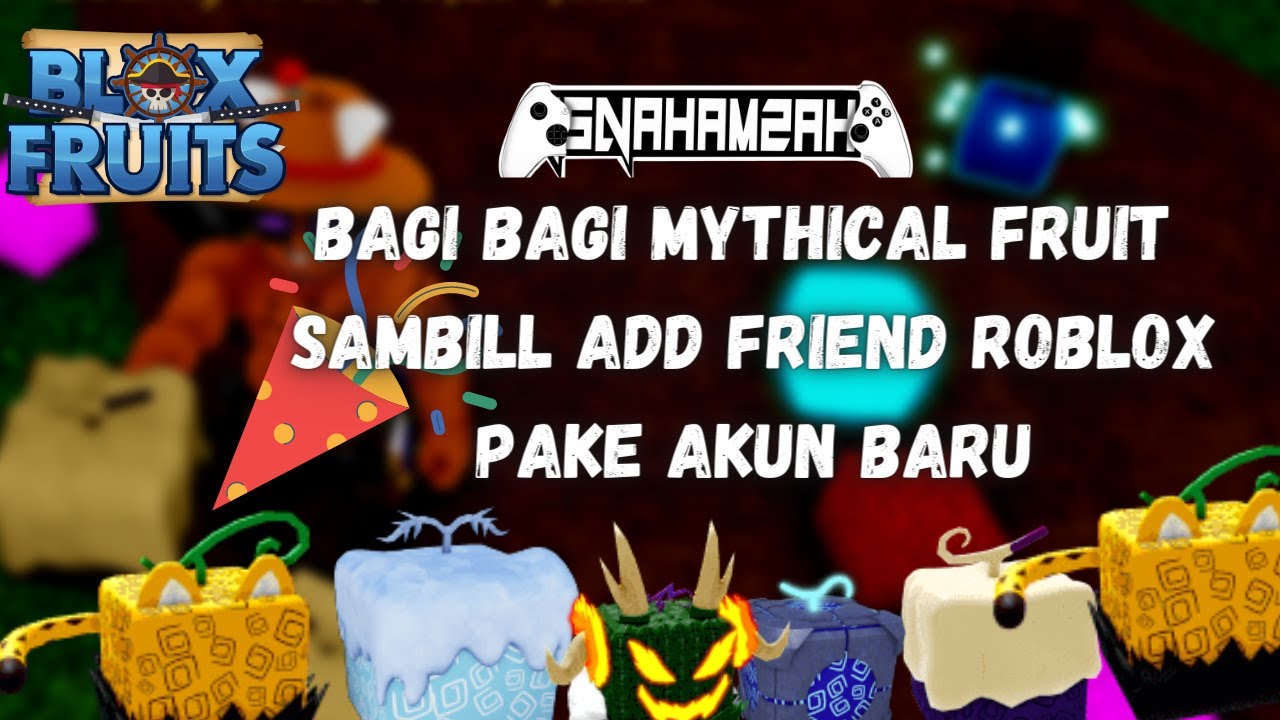 BAGI-BAGI MYTHICAL FRUIT!!! SAMBIL ADD FRIEND ROBLOX PAKE AKUN BARU ...