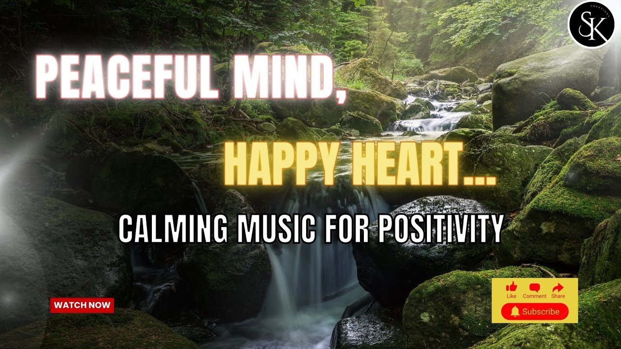 Peaceful Mind, Happy Heart – Calming Music for Positivity ,relax music ...