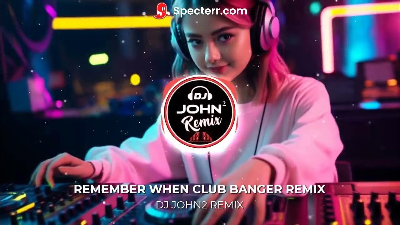 REMEMBER WHEN CLUB BANGER TIKTOK REMIX 2024 DJ JOHN2 SUBSCRIBE FOR MORE REMIX - YouTube