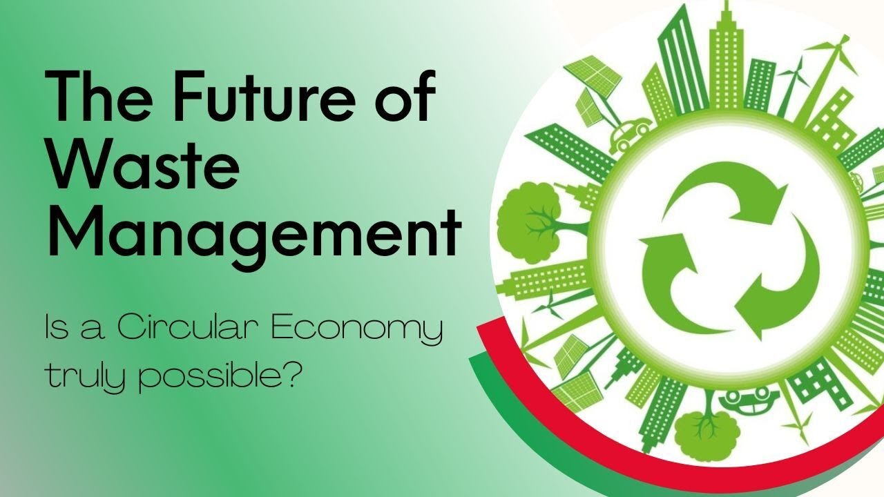 The Future of Waste Management - is a Circular Economy truly possible ...