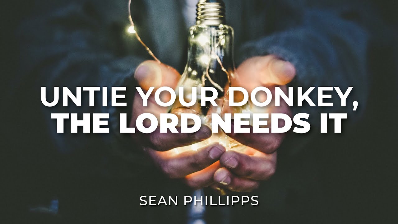 Untie your donkey, the Lord needs it - Ps Sean Phillipps - YouTube