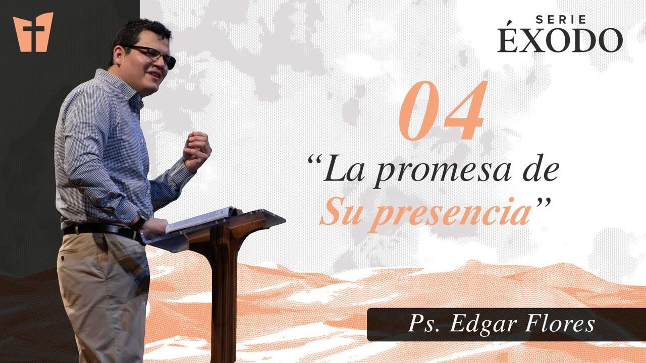 04 / La promesa de Su presencia (Ps. Edgar Flores) - YouTube