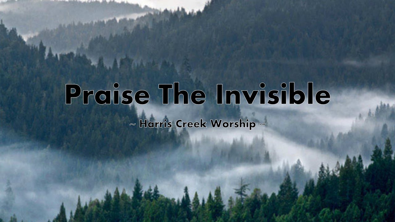Praise the Invisible - Harris Creek Worship w/ Lyrics - YouTube