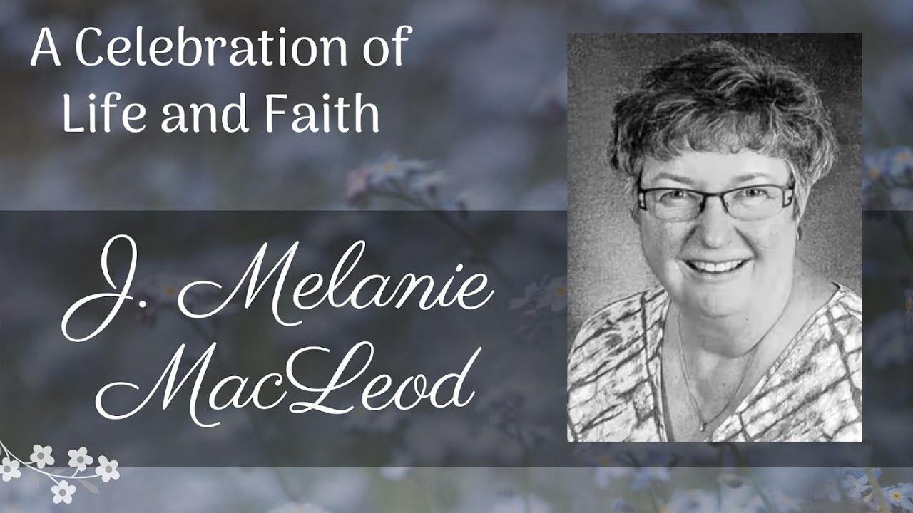 Celebration of the Life and Faith of J. Melanie MacLeod - March 26th ...