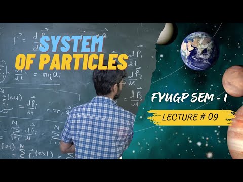 LECTURE 09 - SYSTEM OF PARTICLES - MECHANICS 2023 - YouTube
