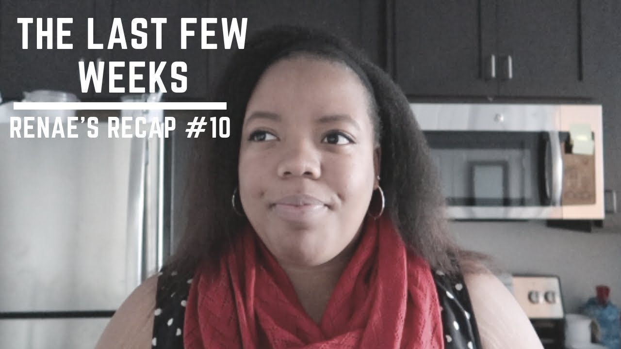Renae’s Recap #10: The Last Few Weeks | Renae’s Corner - YouTube