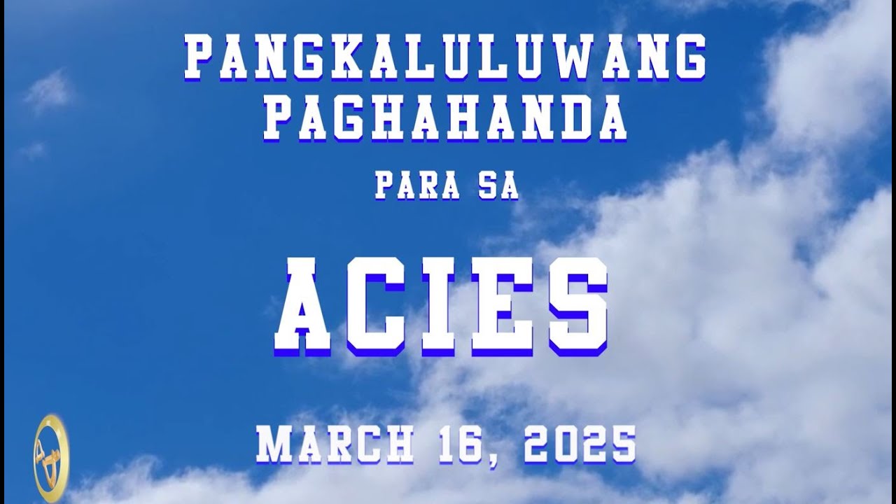 PANGKALULUWANG PAGHAHANDA PARA SA ACIES 2025 (March 16, 2025) - YouTube