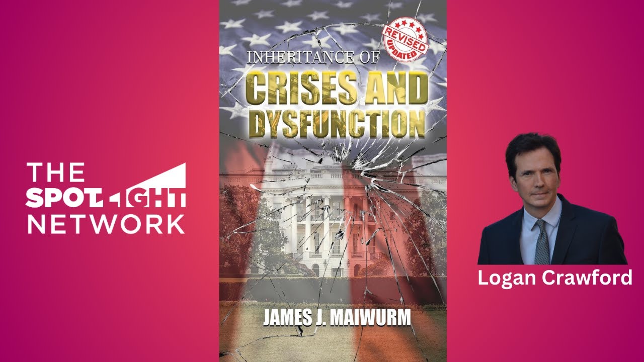 Inheritance of Crises and Dysfunction by James J. Maiwurm on Spotlight TV with Logan Crawford ...