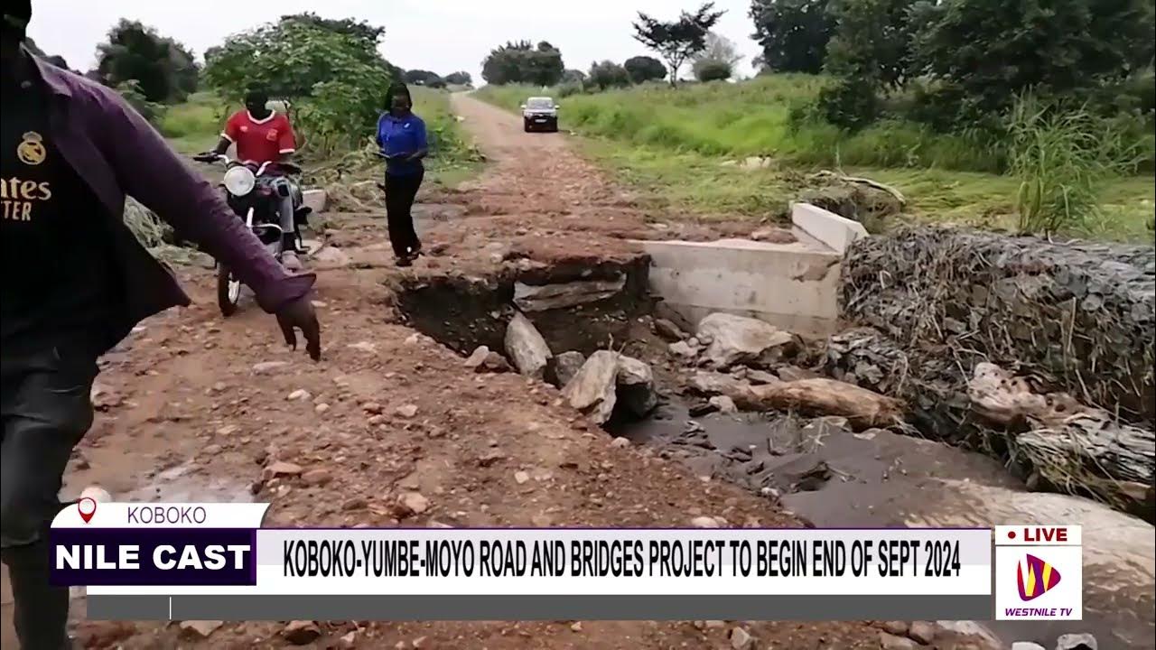KOBOKO YUMBE MOYO ROAD AND BRIDGES PROJECT TO BEGIN END OF SEPT 2024 ...