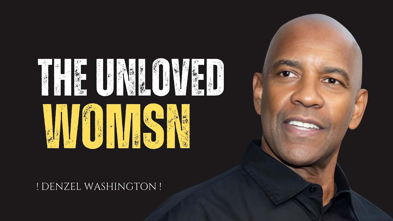 THE UNLOVED WOMAN - BEST MOTIVATIONAL SPEECH #denzelwashingtonspeech # ...