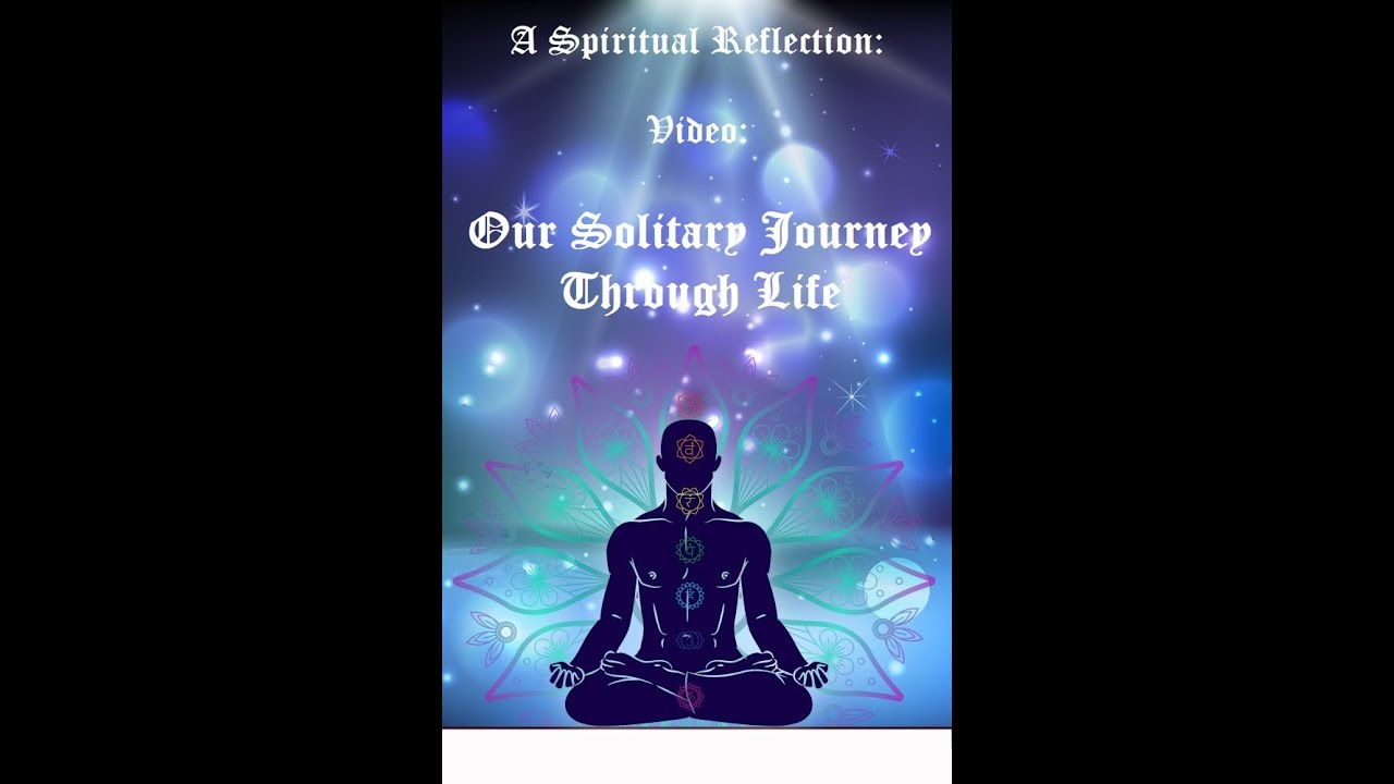 A Spiritual Video: Our Solitary Journey Through Life | A Spiritual ...