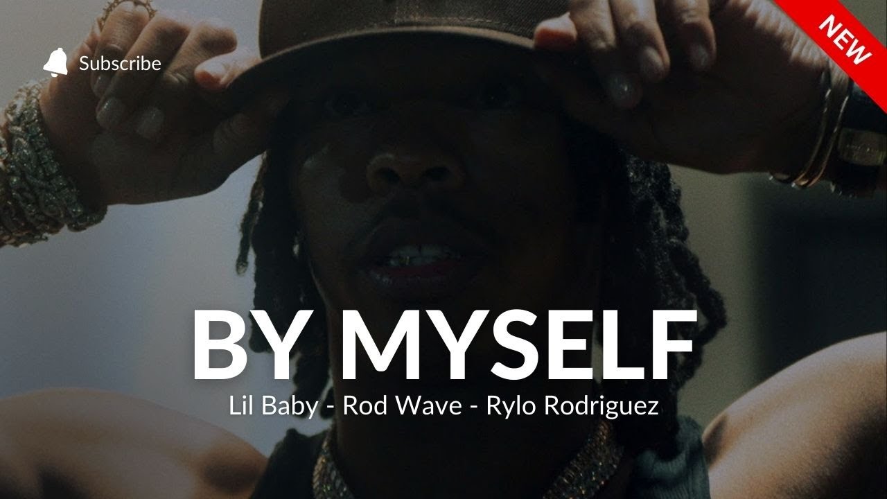 Lil Baby - By Myself Feat Rod Wave & Rylo Rodriguez (Official Music ...