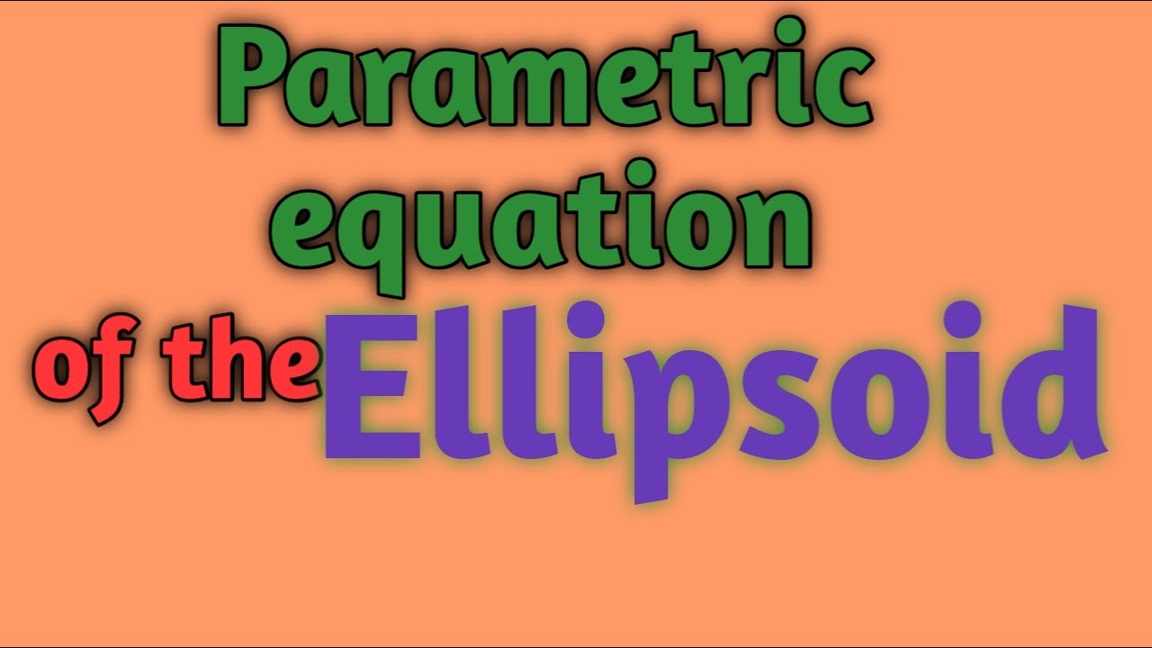 Parametric equation of the ellipsoid| Knowledge by mathematicians - YouTube