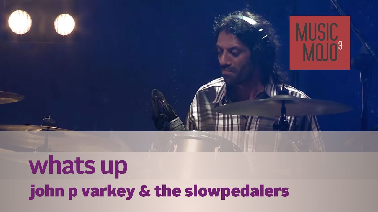 Whats Up - John P Varkey & The Slowpedalers - Music Mojo Season 3 ...