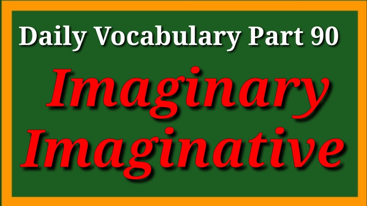 Daily Vocabulary।Part 90। Imaginary and Imaginative - YouTube