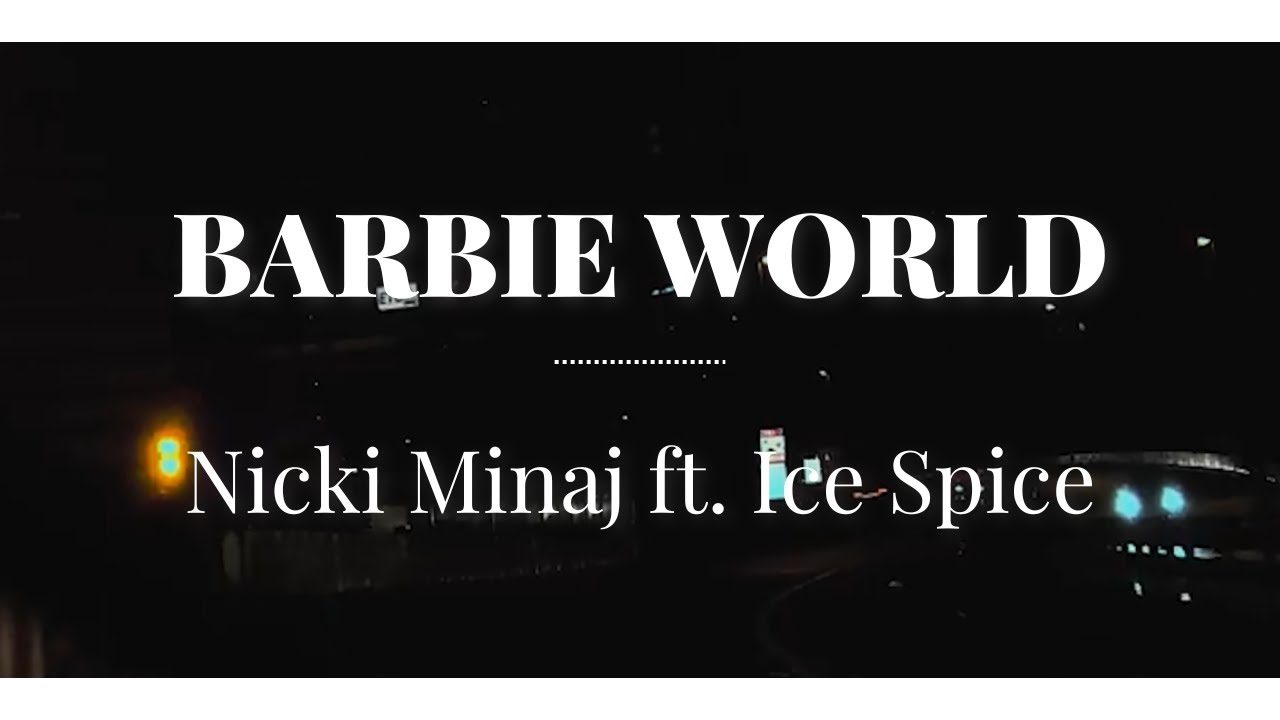 Barbie World - Nicki Minaj ft. Ice Spice (lyrics) - YouTube