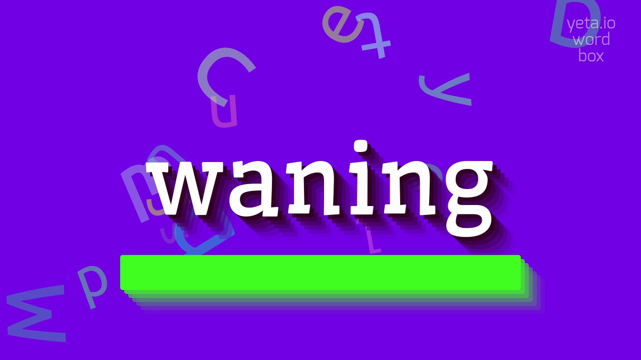 How to say "waning"! (High Quality Voices) - YouTube