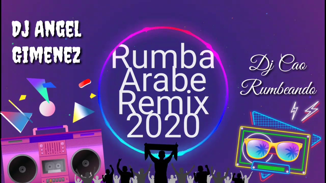 RUMBA ARABIC REMIX POR DJ ANGEL GIMENEZ Y DJ CAO RUMBEANDO 2020 - YouTube