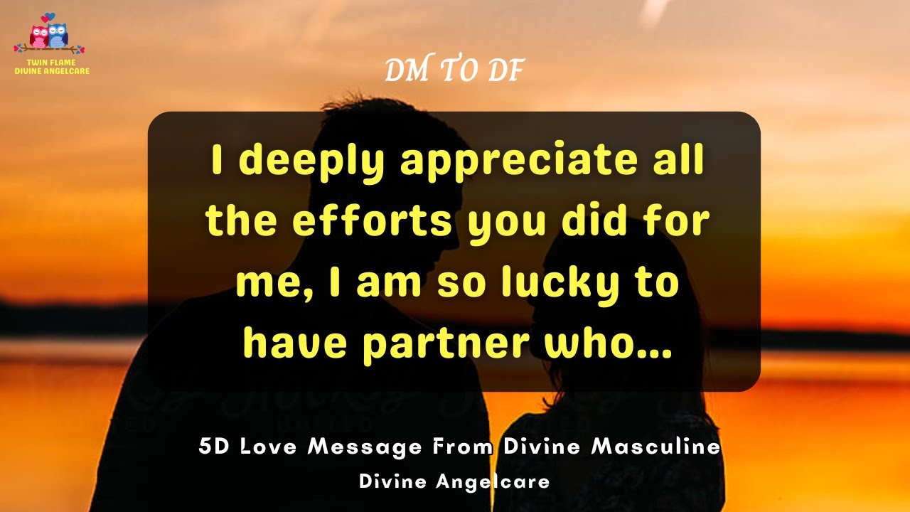 DM TO DF | 5D Love Message From Divine Masculine | I deeply appreciate ...