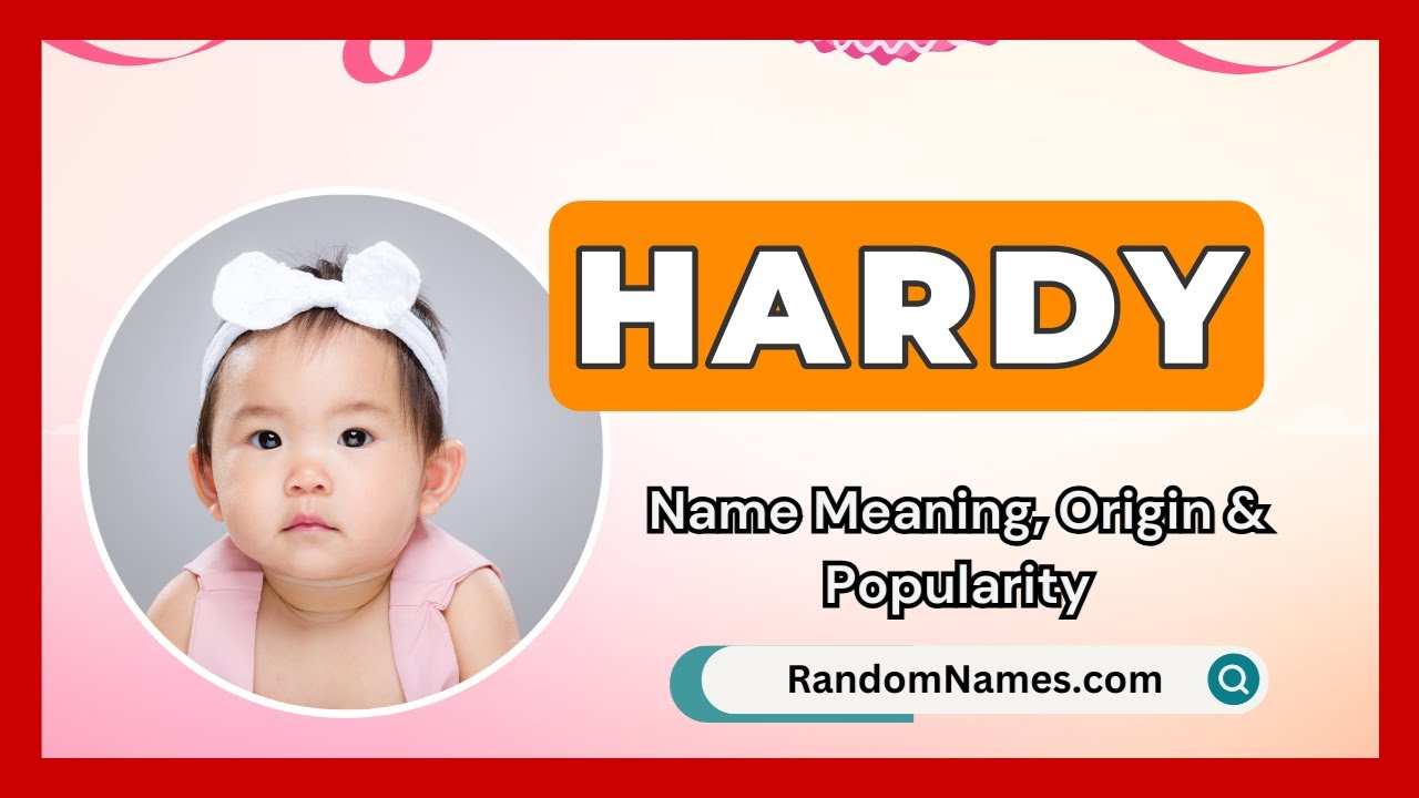 Hardy - Baby Girl Name Meaning, Origin & Popularity - RandomNames.com ...