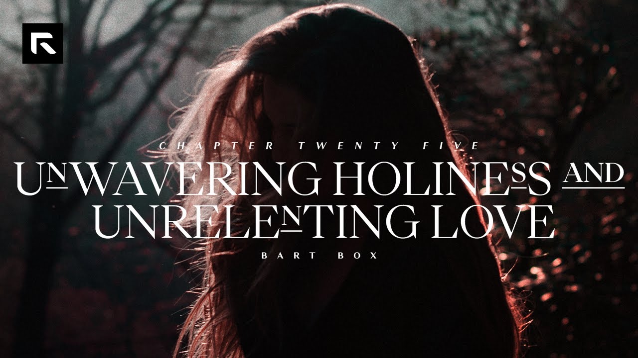 Chapter 25: Unwavering Holiness and Unrelenting Love - YouTube