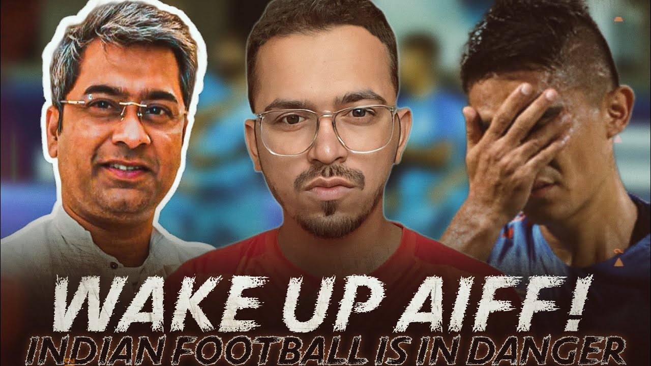 Indian Football is in Danger, AIFF should take action soon! खतरे में ...