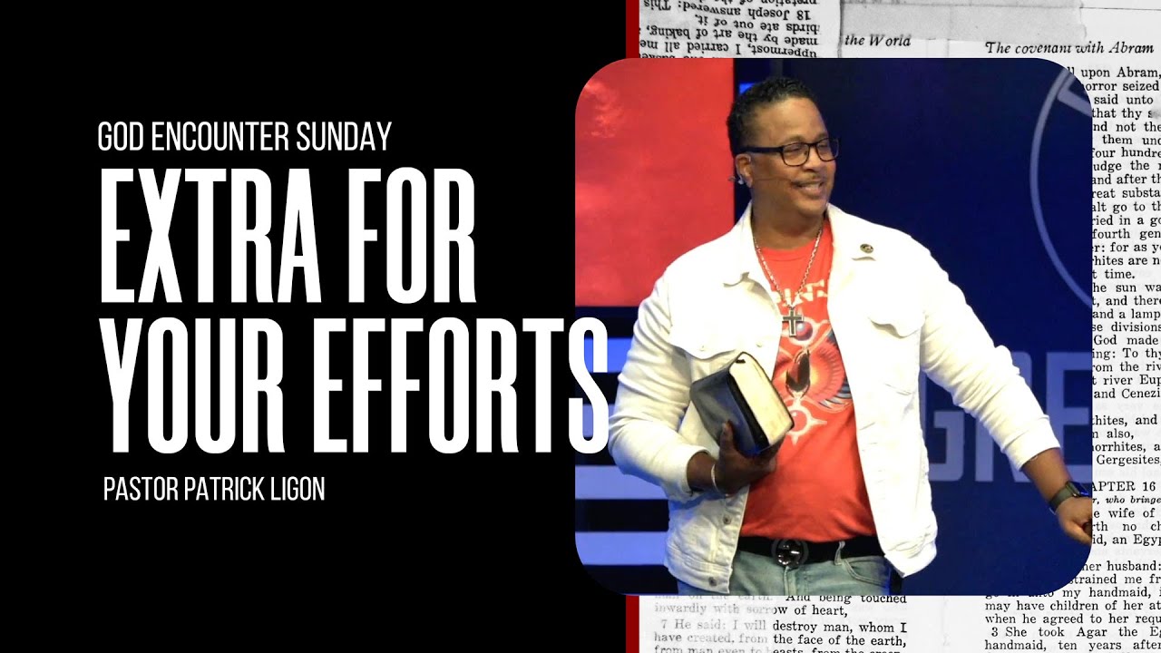 Extra for Your Efforts | Pastor Patrick Ligon | God Encounter Sunday At ...