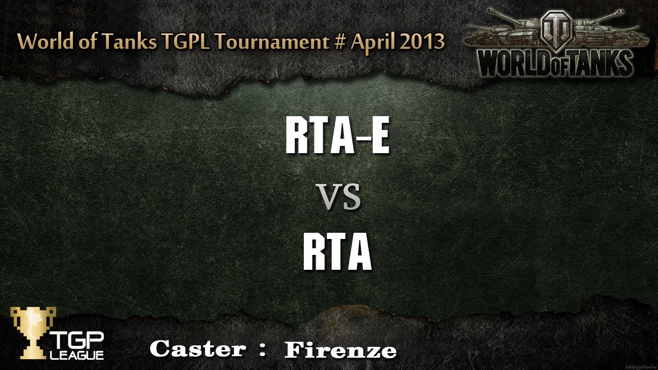 RTA-E vs RTA - Game 2 : World of Tanks TGPL Tournament # April 2013 ...