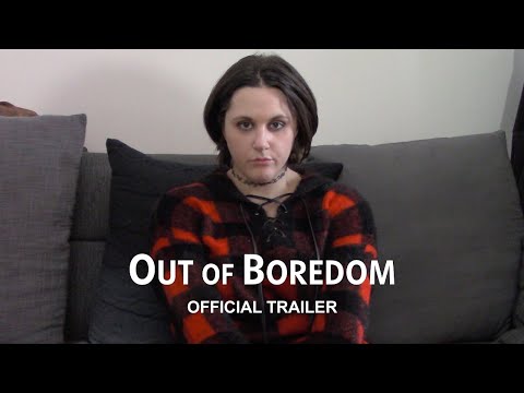 Out of Boredom | Official Trailer