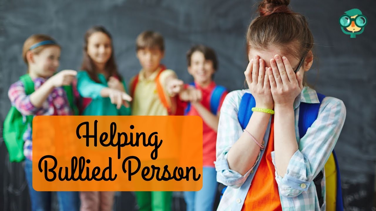 How to Help Someone Who Is Being Bullied? How Can You Help a Person Who ...