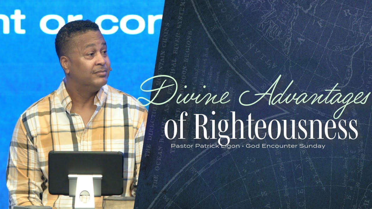Divine Advantages of Righteousness | Pastor Patrick Ligon | God ...