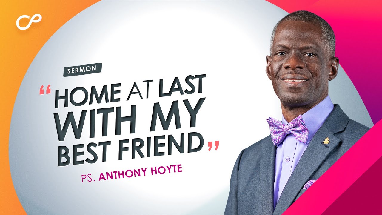 "My Forever Friend" campaign | Ps Anthony Hoyte - "Home at Last with My ...