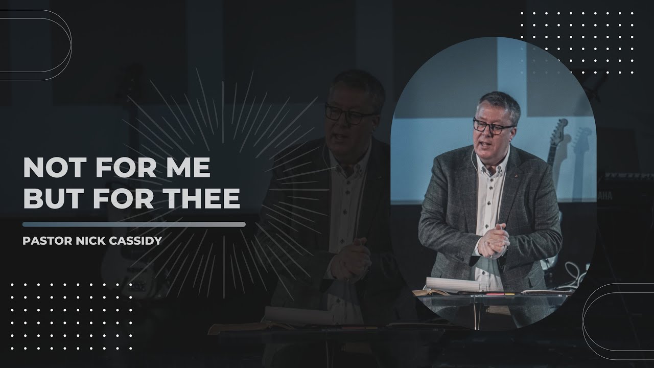 Not For Me But For Thee | Cork Church Live Stream | Pastor Nick Cassidy ...