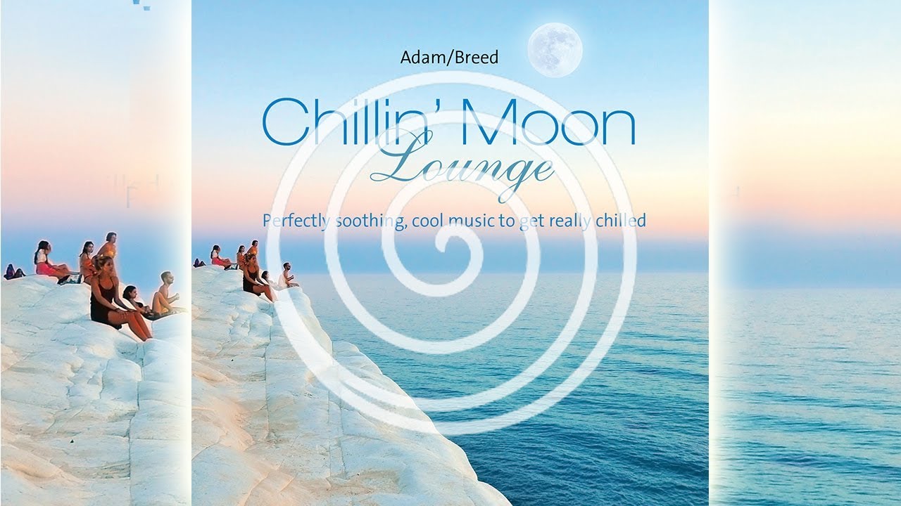 Chillin' Moon Lounge: Perfectly soothing, cool music to get really ...