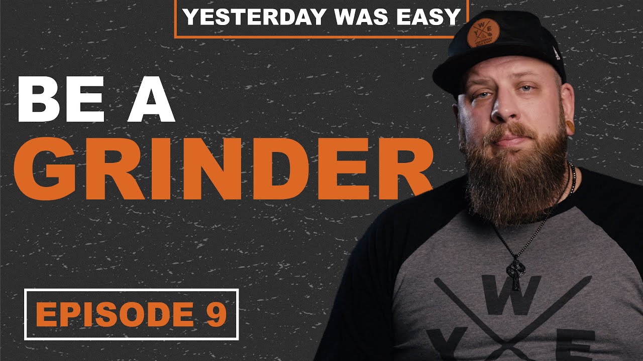 Be A Grinder | Yesterday Was Easy - Episode 09 - YouTube