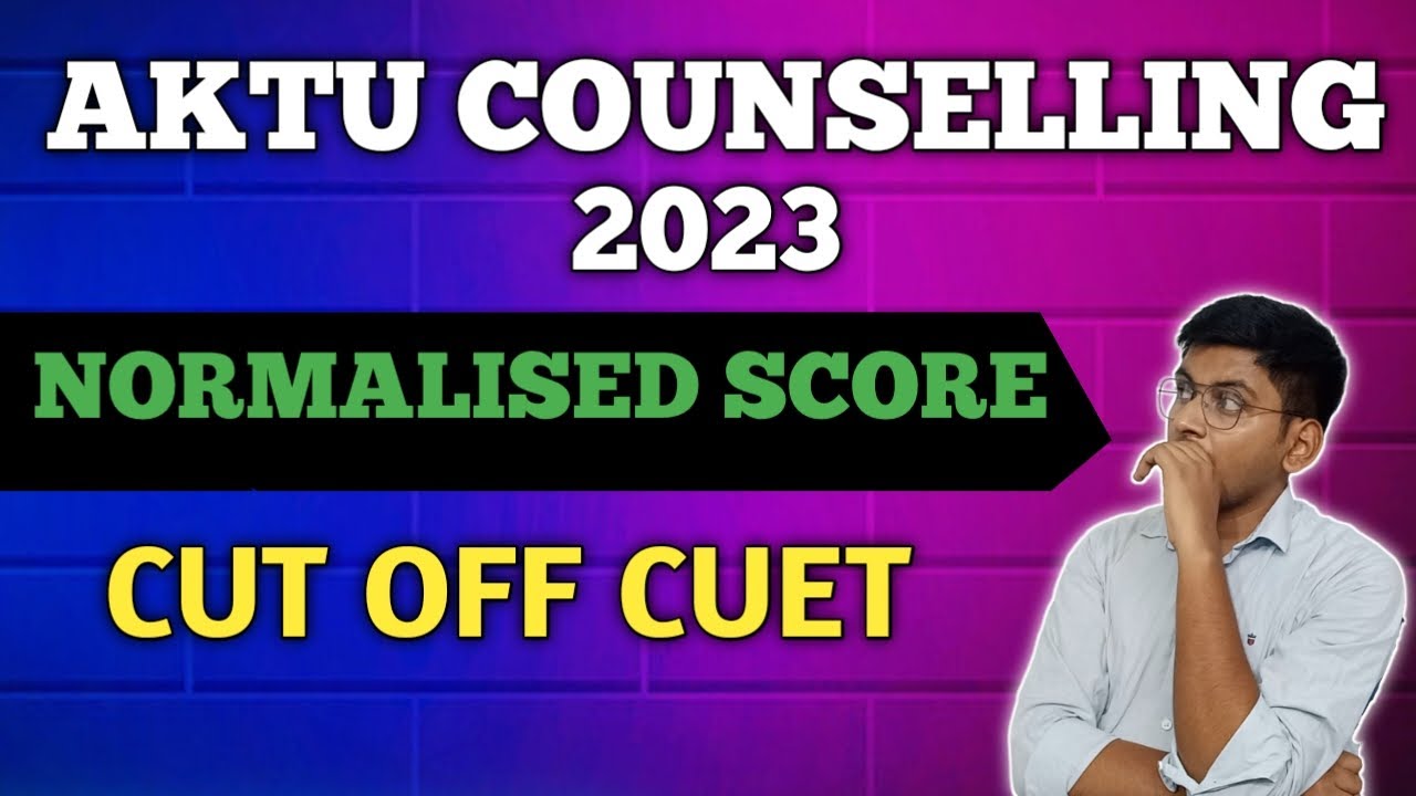 CUET NORMALIZATION PROCESS 2023 | AKTU CUT OFF | AKTU COUNSELLING 2023 DATE | AKTU ADMISSION ...