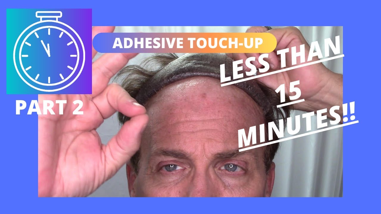 ADHESIVE TOUCH-UP/ IN LESS THAN 15 MIN. FOR MY HAIR SYSTEM PART 2/ THE ...
