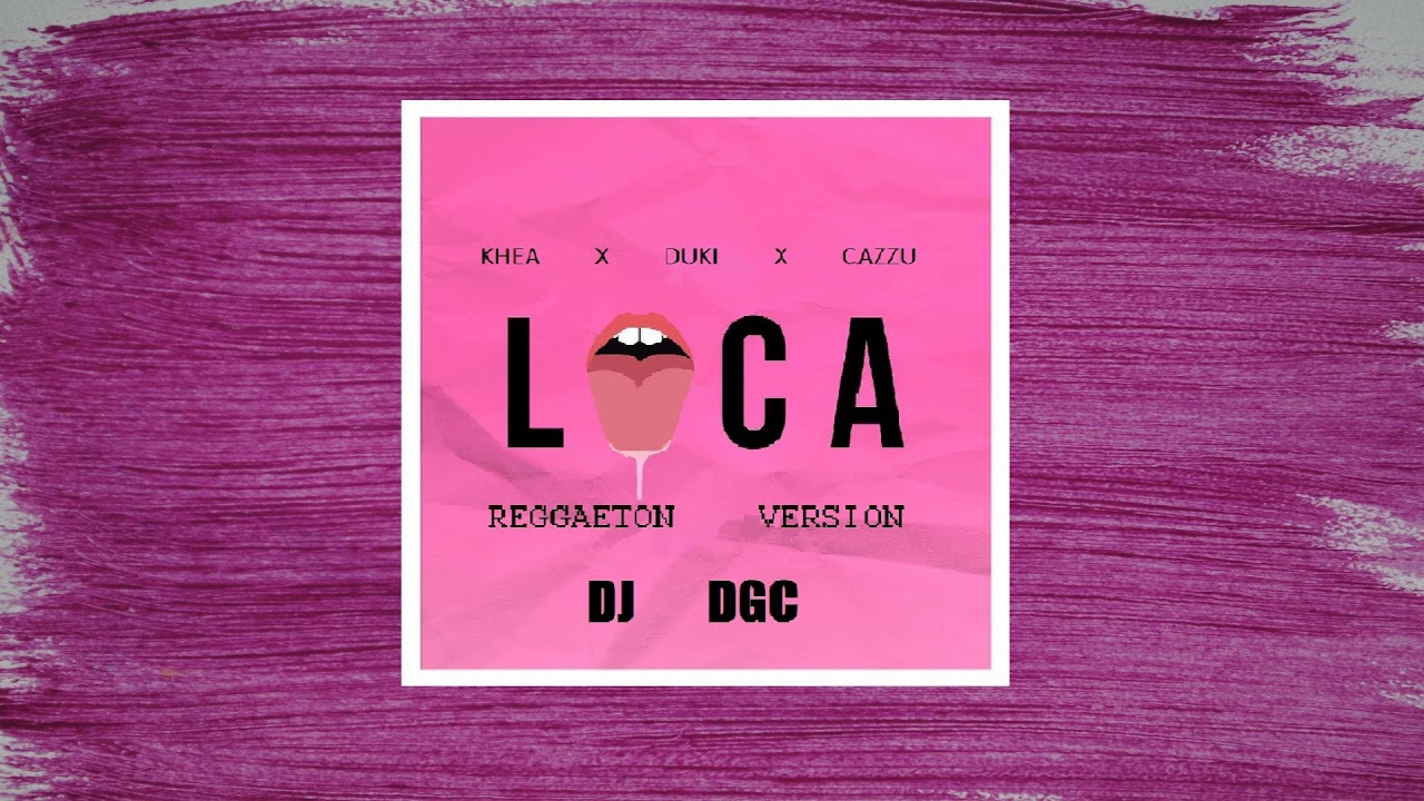 LOCA - (REGGAETON VERSION) KHEA x DUKI x CAZZU - YouTube