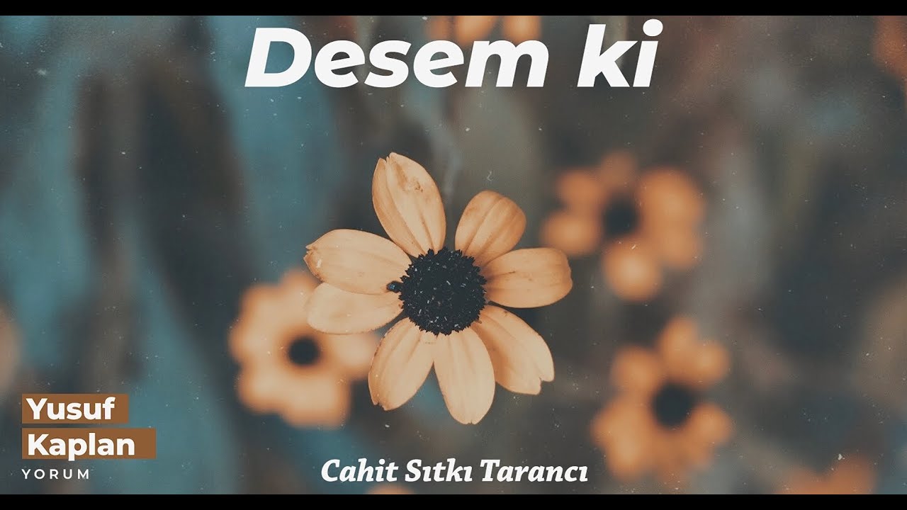 Cahit Sıtkı Tarancı | Desem Ki - Yusuf Kaplan - YouTube