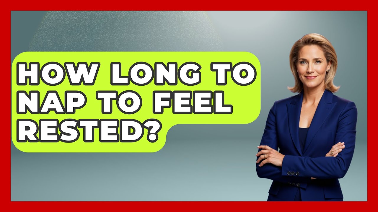 How Long To Nap To Feel Rested? - Sleep Wellness Workshop - YouTube