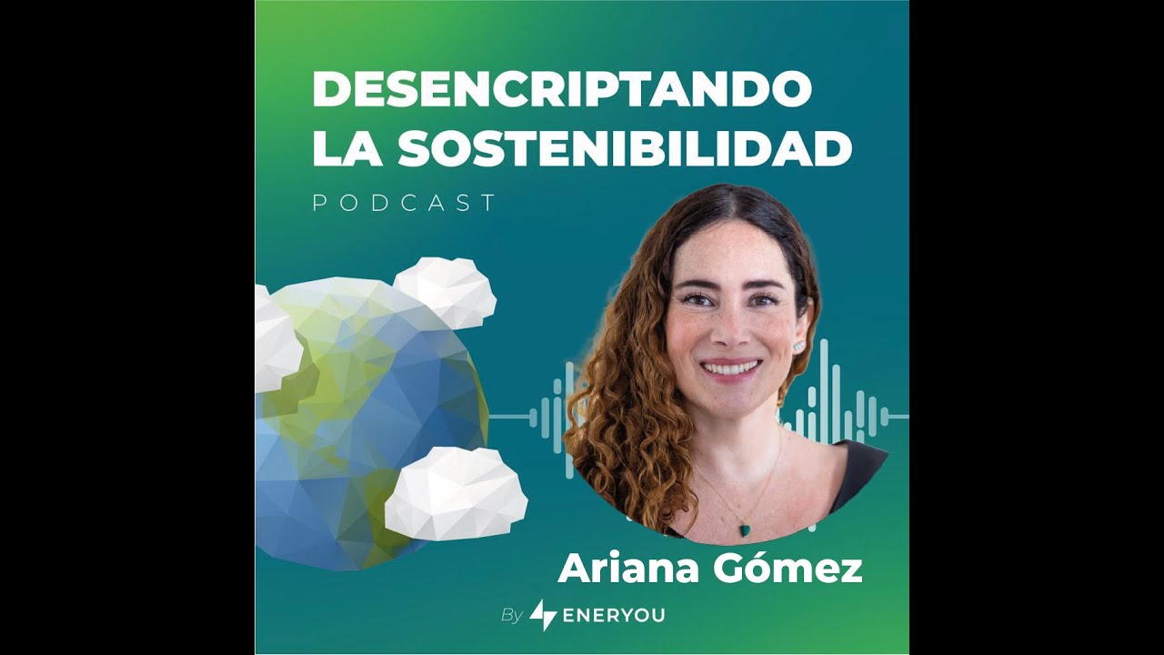 E47. Ariana Gómez, ir más allá de la sostenibilidad, eco-ansiedad, y ...