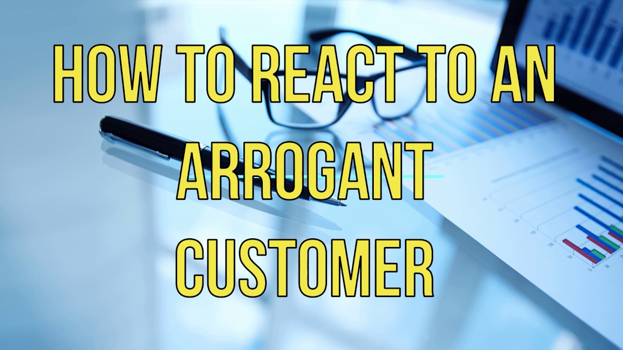 How to react to an arrogant customer. - YouTube